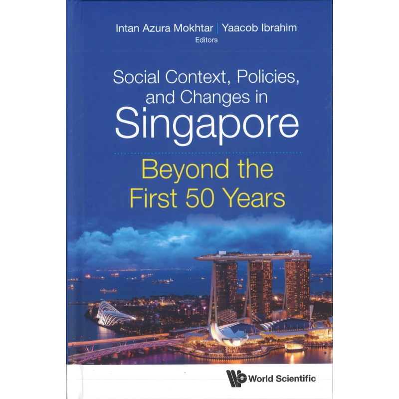 《Social Context, Policies, And Changes In Singapore: Beyond The First 50 Years》Author: MOKHTAR ...